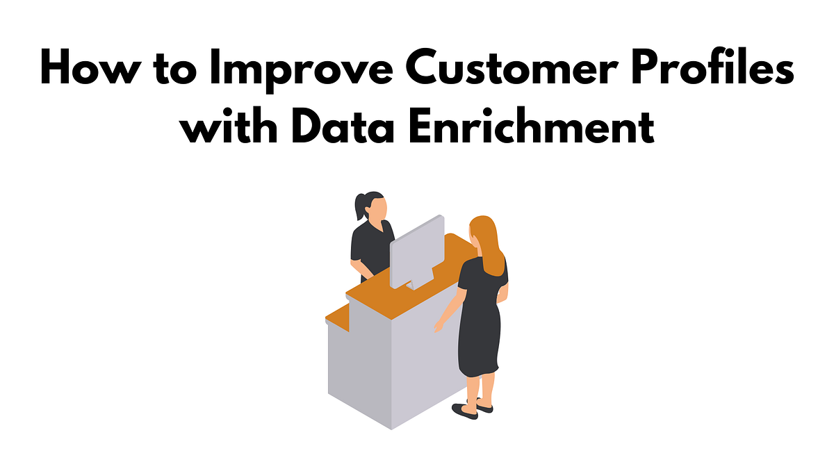 How to Improve Customer Profiles with Data Enrichment | by Darshan ...