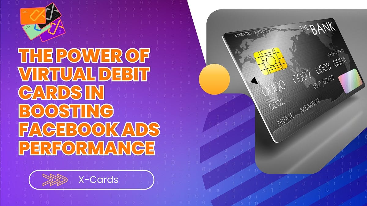 The Power of Virtual Debit Cards in Boosting Facebook Ads Performance ...