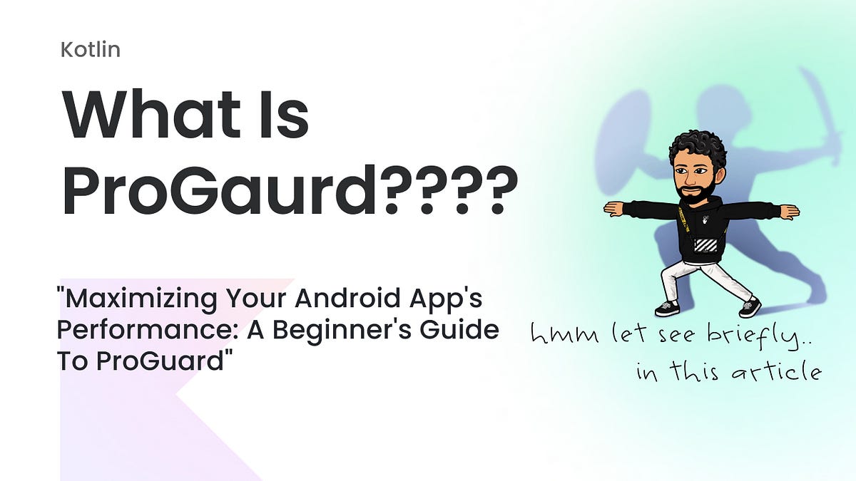 Maximizing Your Android Apps Performance A Beginners Guide To Proguard” By Deepak Medium