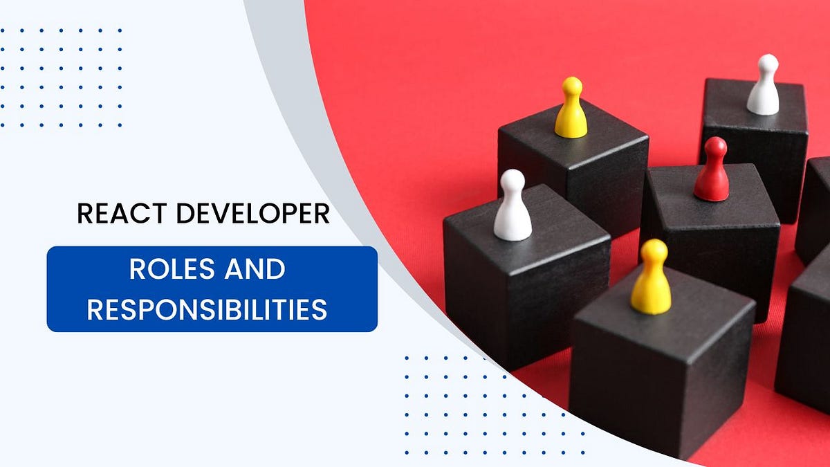 React Developer Roles and Responsibilities | by Nayantika | Medium