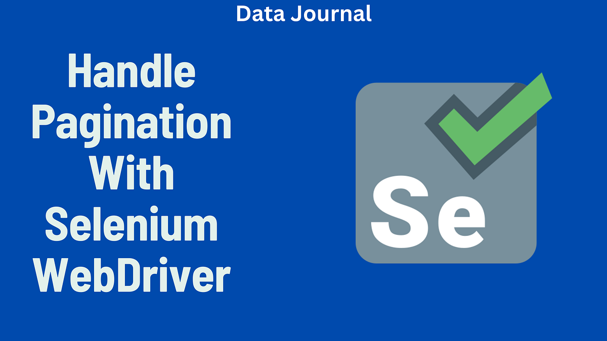 How to Handle Pagination With Selenium WebDriver | Medium