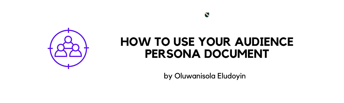 How to use your audience persona document | by Oluwanisola | May, 2024 ...
