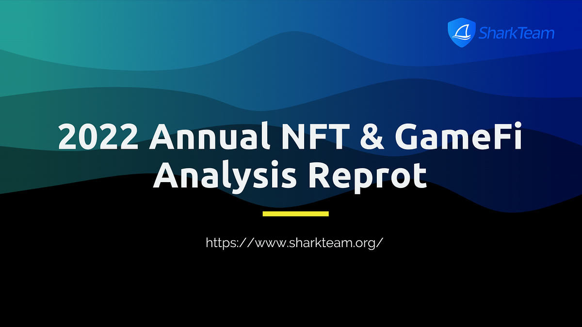 ChainAegis: 2022 Annual NFT & GameFi Analysis Report | by SharkTeam | Medium