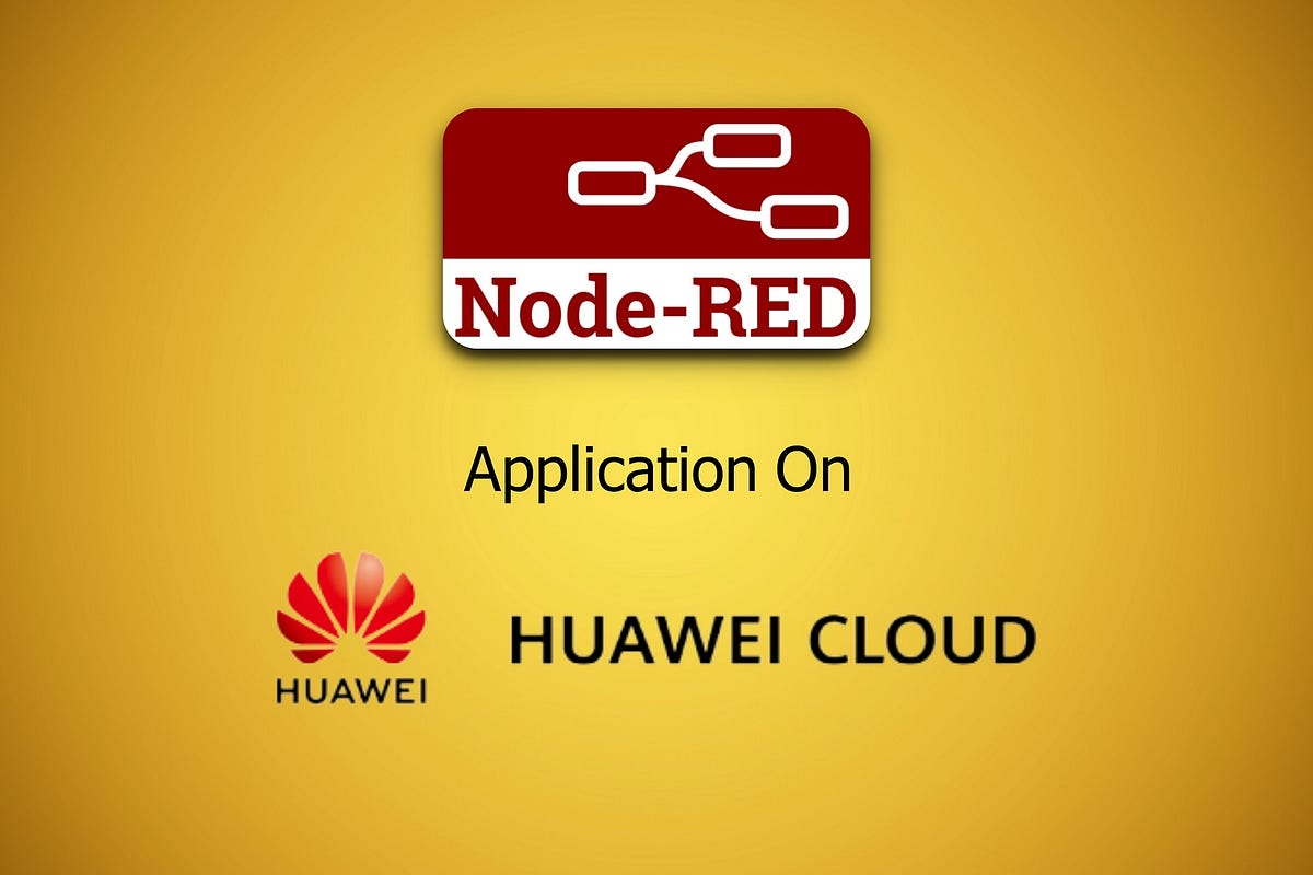 ☁️Creating API with Node-RED Application on Huawei Cloud Services | by ...