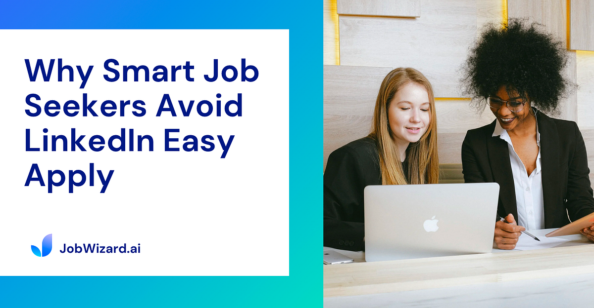 Why Smart Job Seekers Avoid LinkedIn Easy Apply | by JobWizard.ai | Medium
