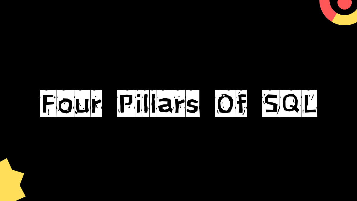 Four pillars of SQL. SQL, Call it “S-Q-L” or “Sequl.” | by Rohit Sharma ...