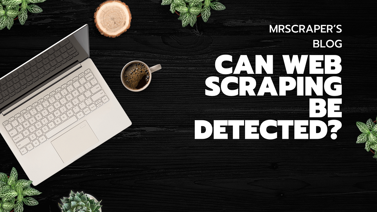 Can Web Scraping be Detected?. Web scraping is a powerful tool for… | by Mrscraper | Jul, 2024 ...