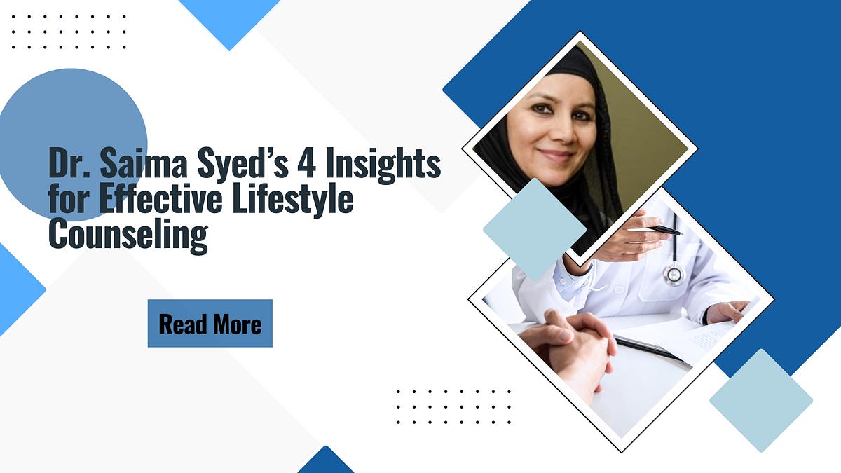 Dr. Saima Syed’s 4 Insights for Effective Lifestyle Counseling | by Saima Syed | Jul, 2024 | Medium