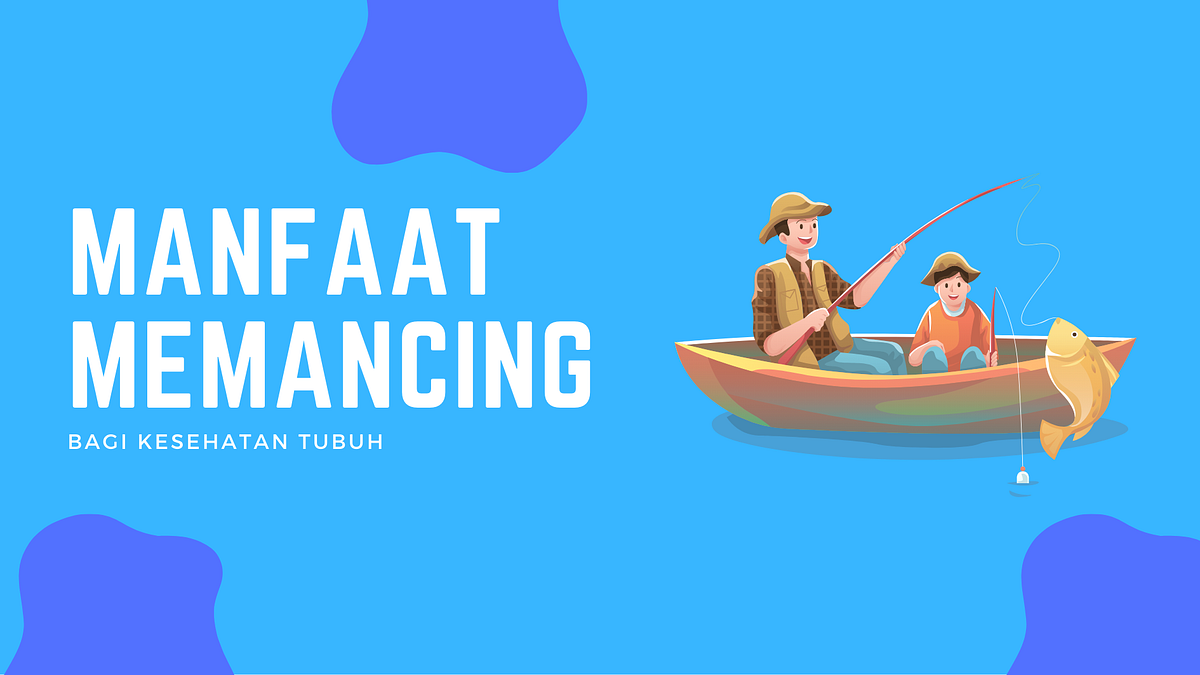 Manfaat Memancing Bagi Kesehatan Tubuh: Rekreasi yang Menyenangkan dan Sehat | by smartklinik ...