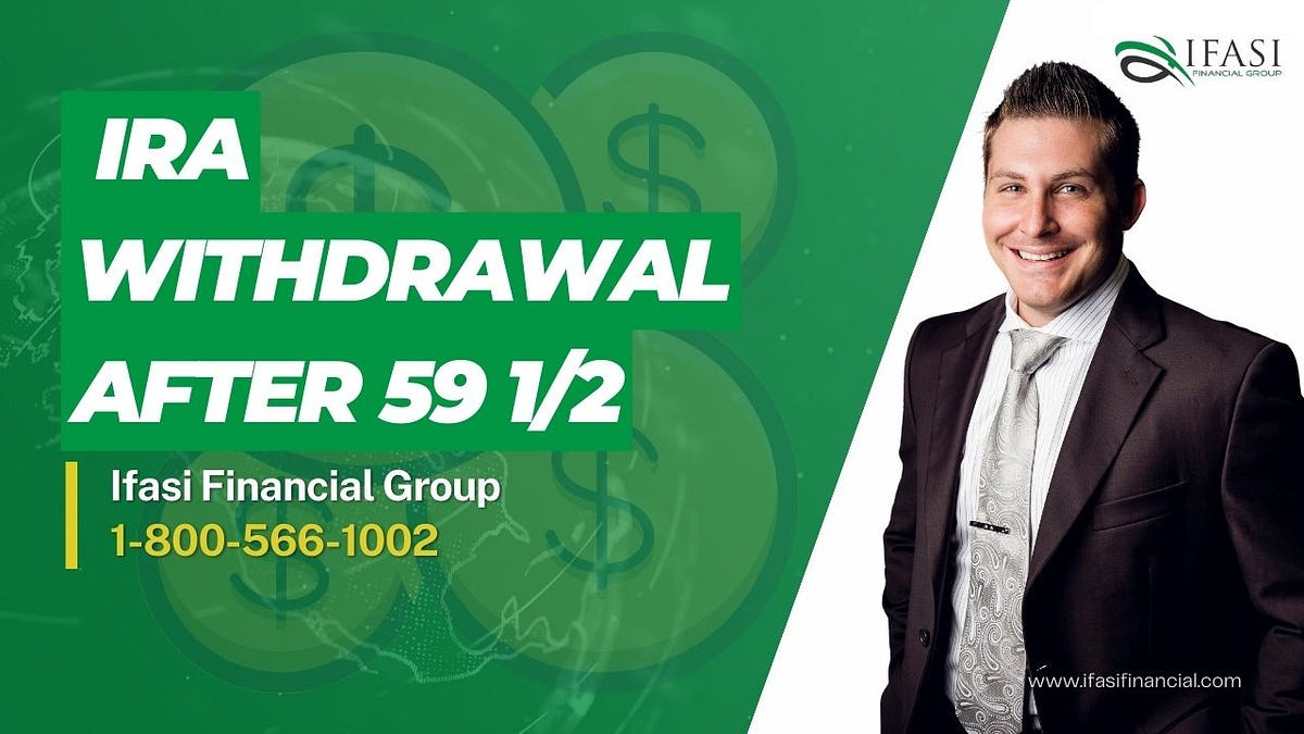 IRA Withdrawal After 59 1/2. Individual Retirement Accounts (IRAs)… | by Derek Ifasi | Aug, 2023 ...