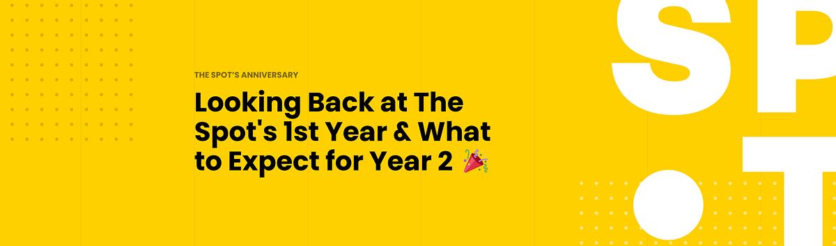 Looking Back at The Spot’s 1st Year & What to Expect for Year 2 | by ...