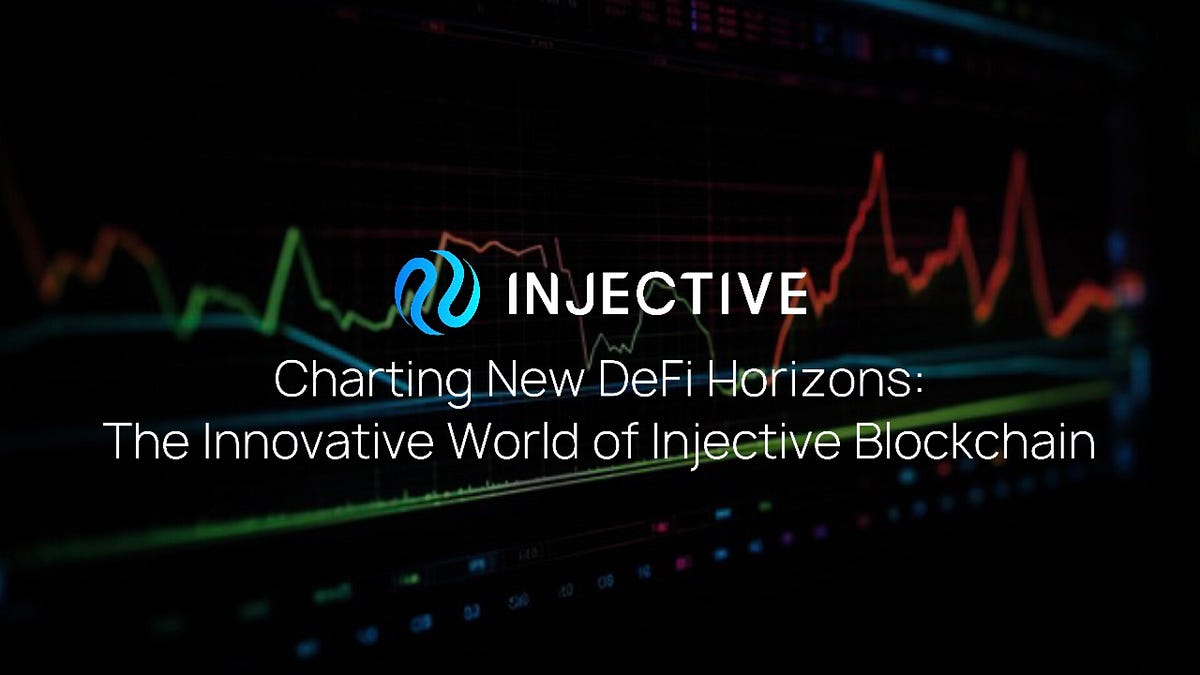 Charting New DeFi Horizons: The Innovative World of Injective ...