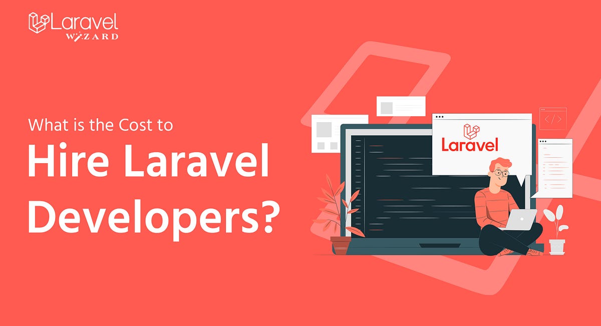 What is the Cost to Hire Laravel Developers? | by Laravel Wizard | Oct, 2024 | Medium