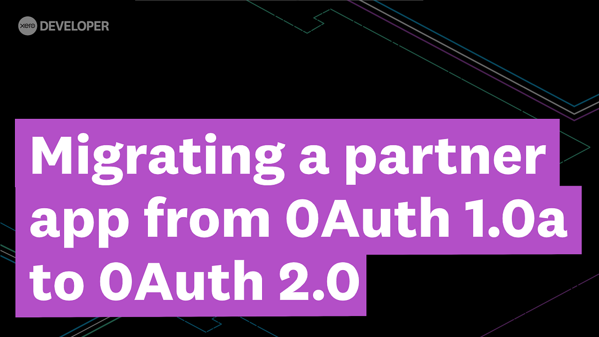 XeroAPI OAuth Migration Strategy | by Christopher Knight | Xero Developer