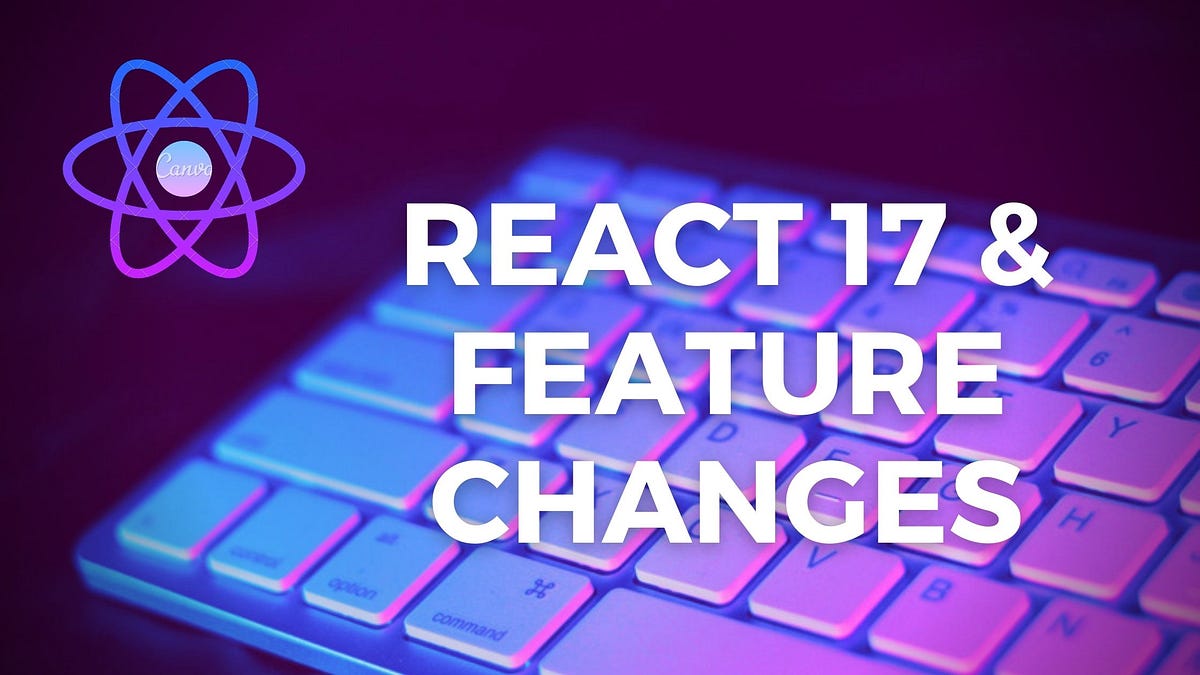 Upgrading to React 17. Everything you need to know about the… | by ...
