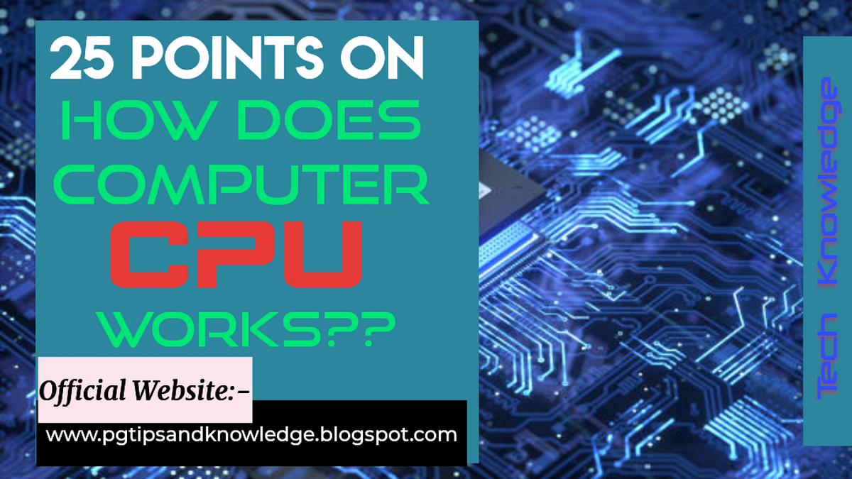 25 Points On How Does A Computer CPU Works?? - PG's Tips and Knowledge ...