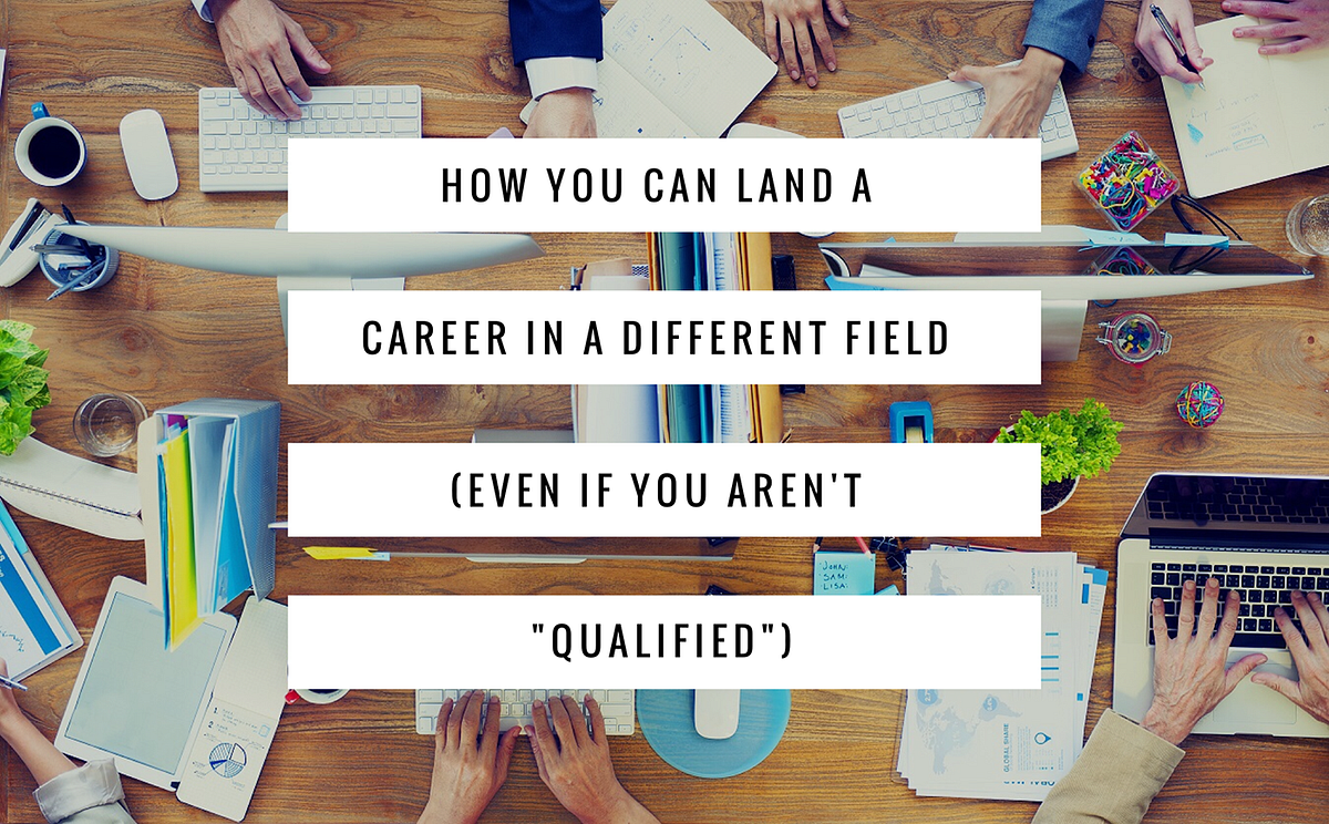 How you can start a career in a different field without “experience ...