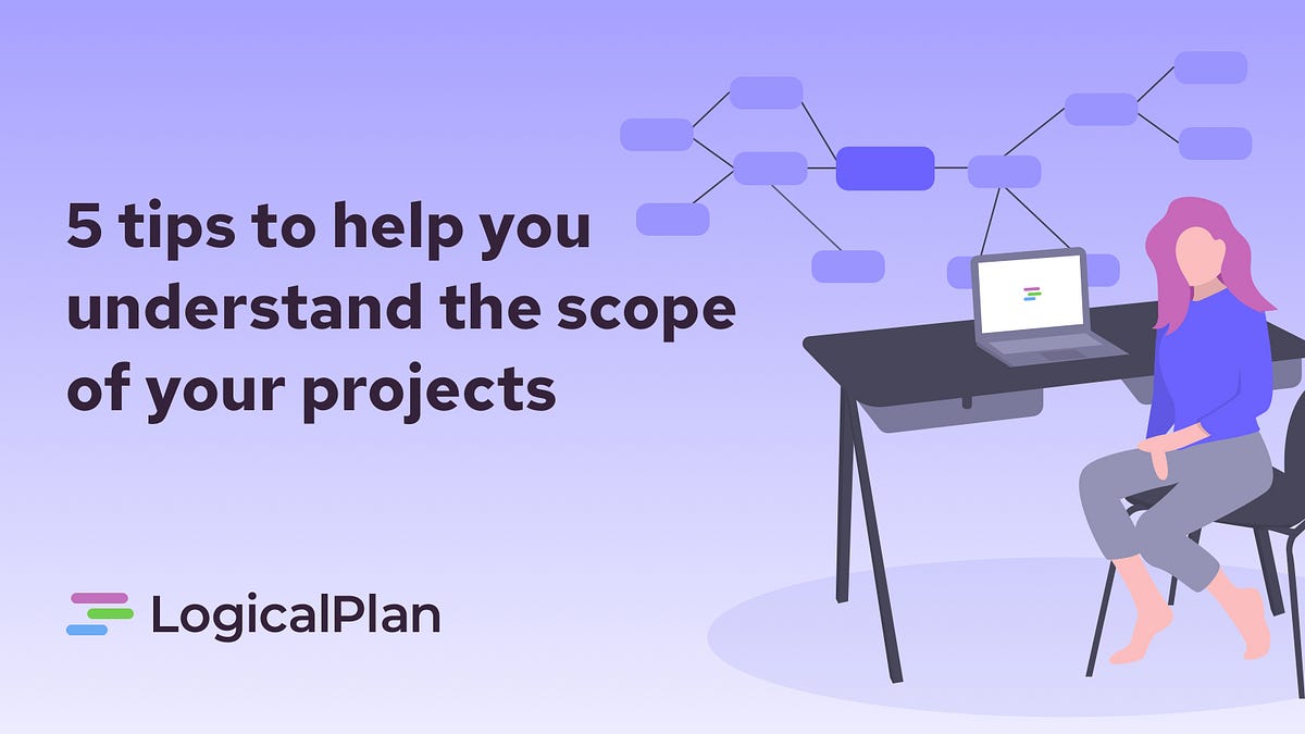 5 tips to help you understand the scope of your projects | by Michaela ...