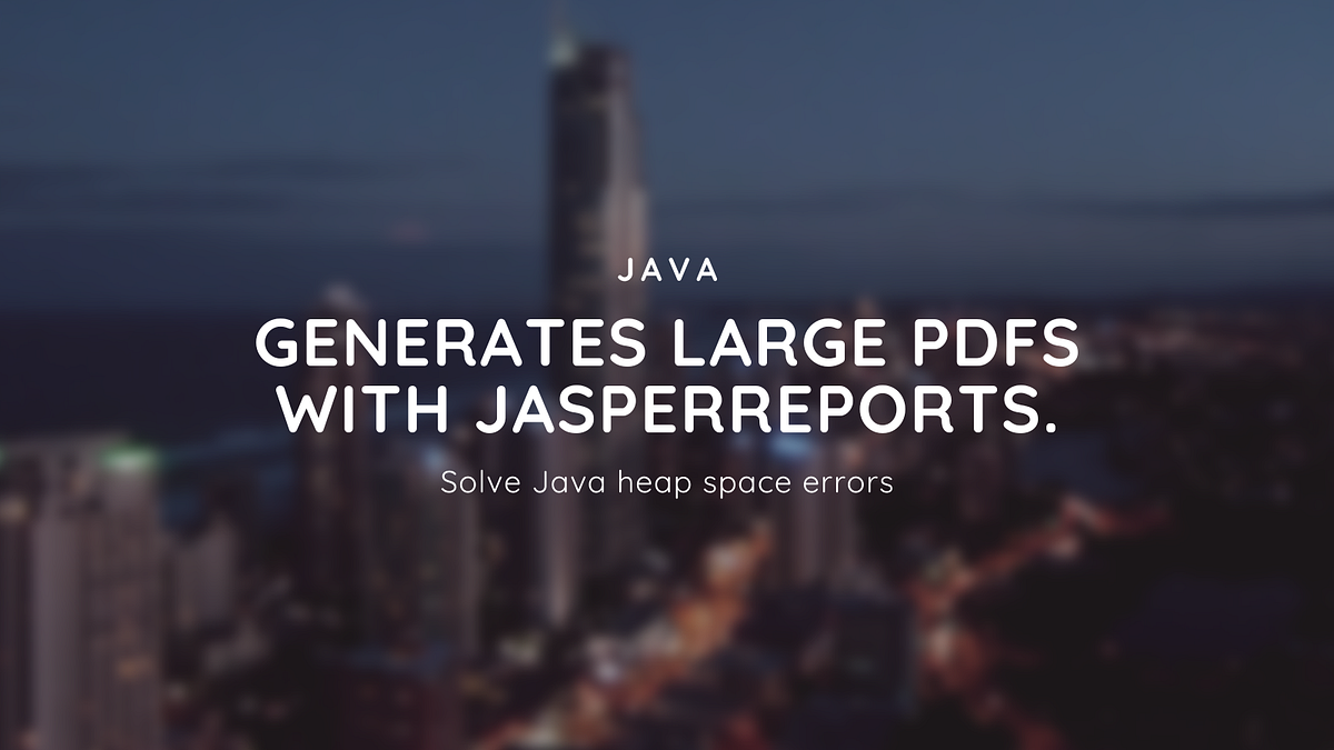 Generate Large PDFs in Java with JasperReports | Medium