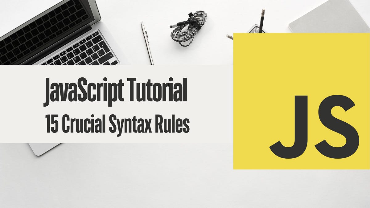 15 JavaScript Crucial Syntax Rules You Should Know to Write Clean Code | by Coding with Emma ...