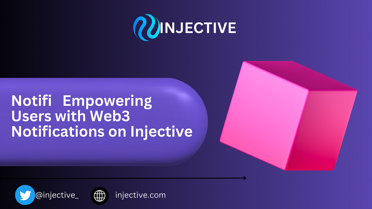 A Closer Look at Empowering Users with Web3 Notifications on Injective ...