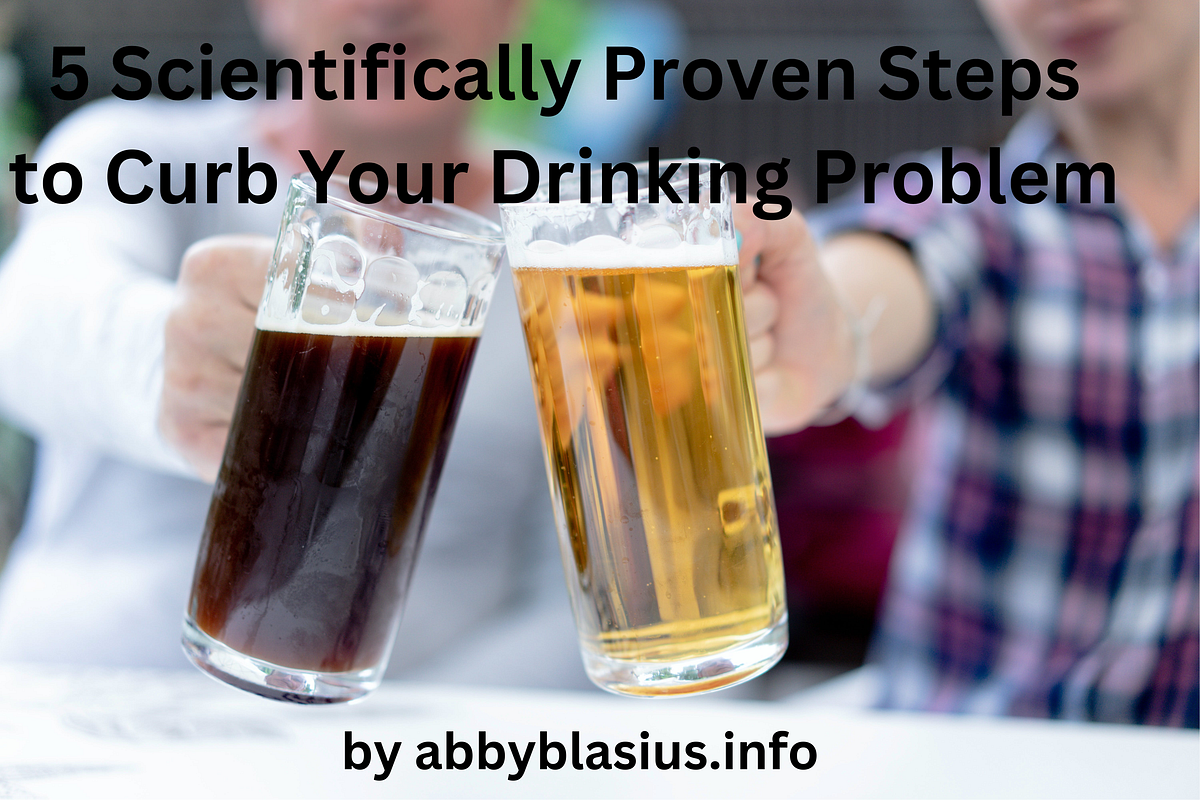 5 Scientifically Proven Steps to Curb Your Drinking Problem | by ...