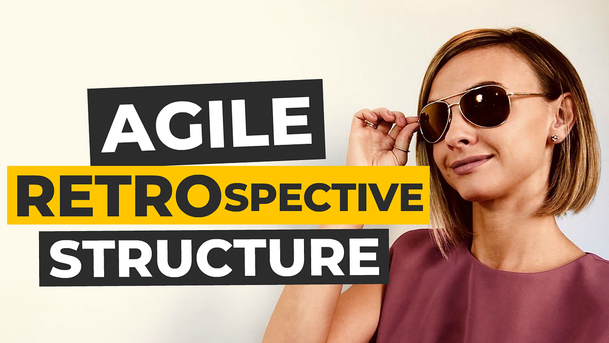 Agile Retrospective Structure. Explaining the whys and wherefores of ...