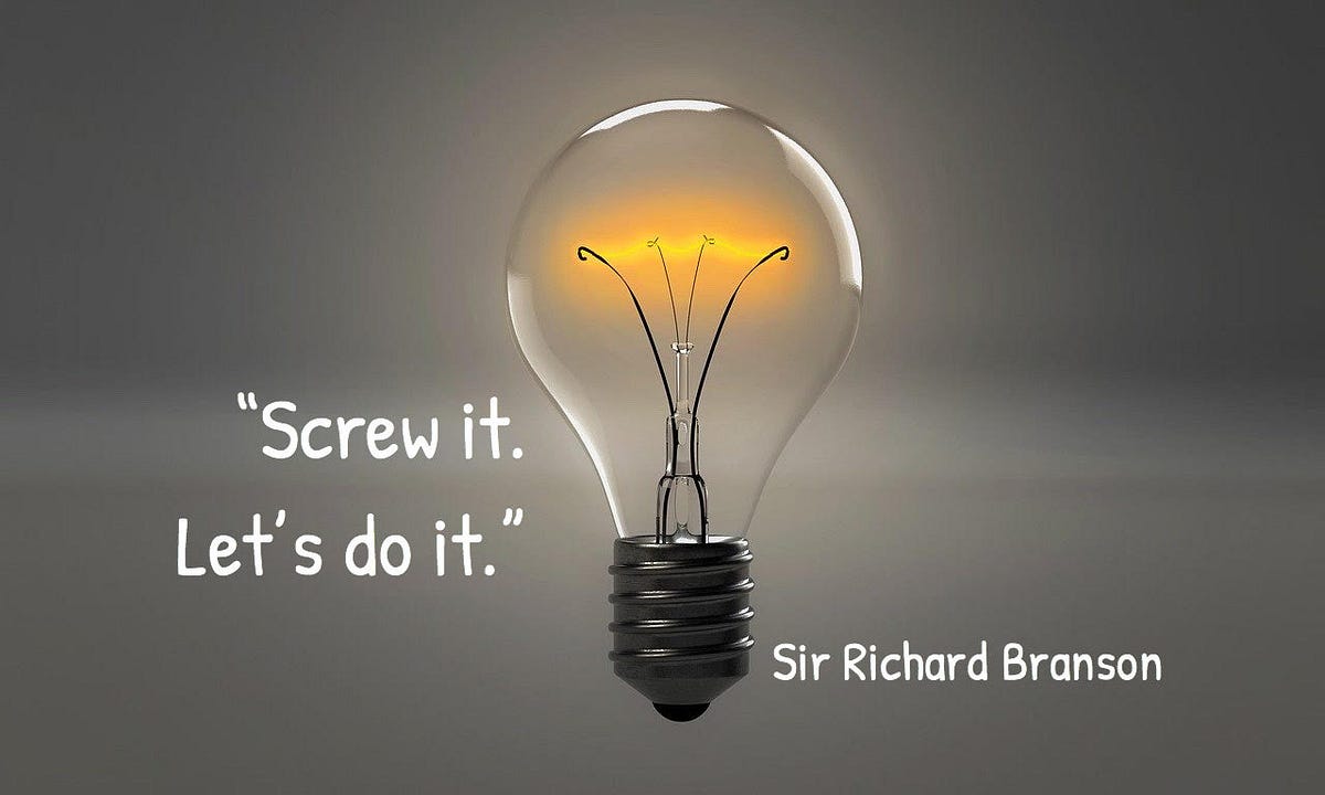 “Screw it. Let’s Do it.”. Inspiration. What inspires you? If you… | by ...