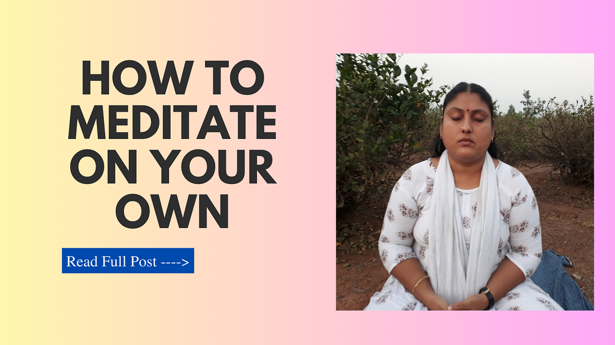 The Art of Meditating Alone: How to meditate on your own | by K. Uma ...