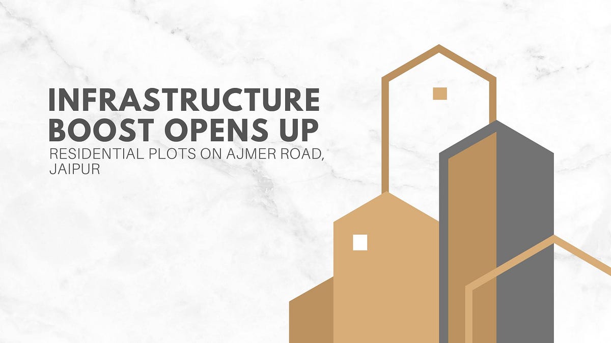 Infrastructure Boost Opens Up Residential Plots on Ajmer Road, Jaipur | by Yadurajrealty | Jul ...