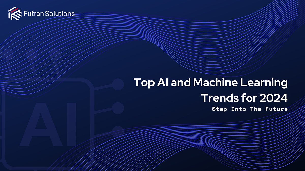 Top AI and Machine Learning Trends for 2024 | by Futransolutions | Mar ...