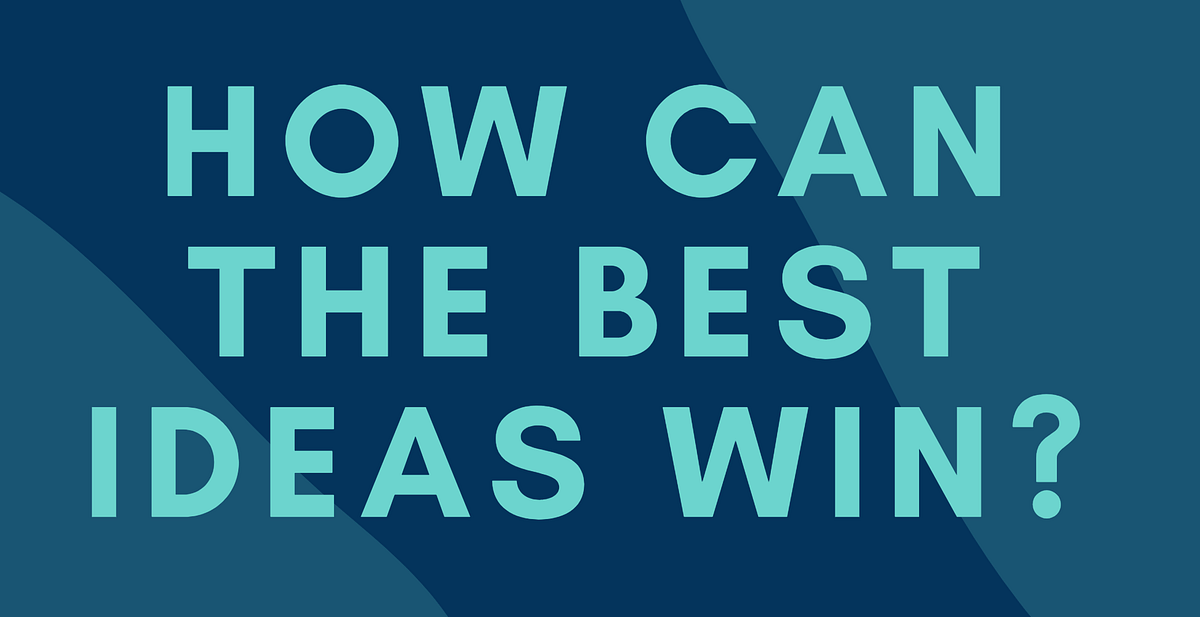 How can the best ideas win?. How can you overcome our personal… | by ...