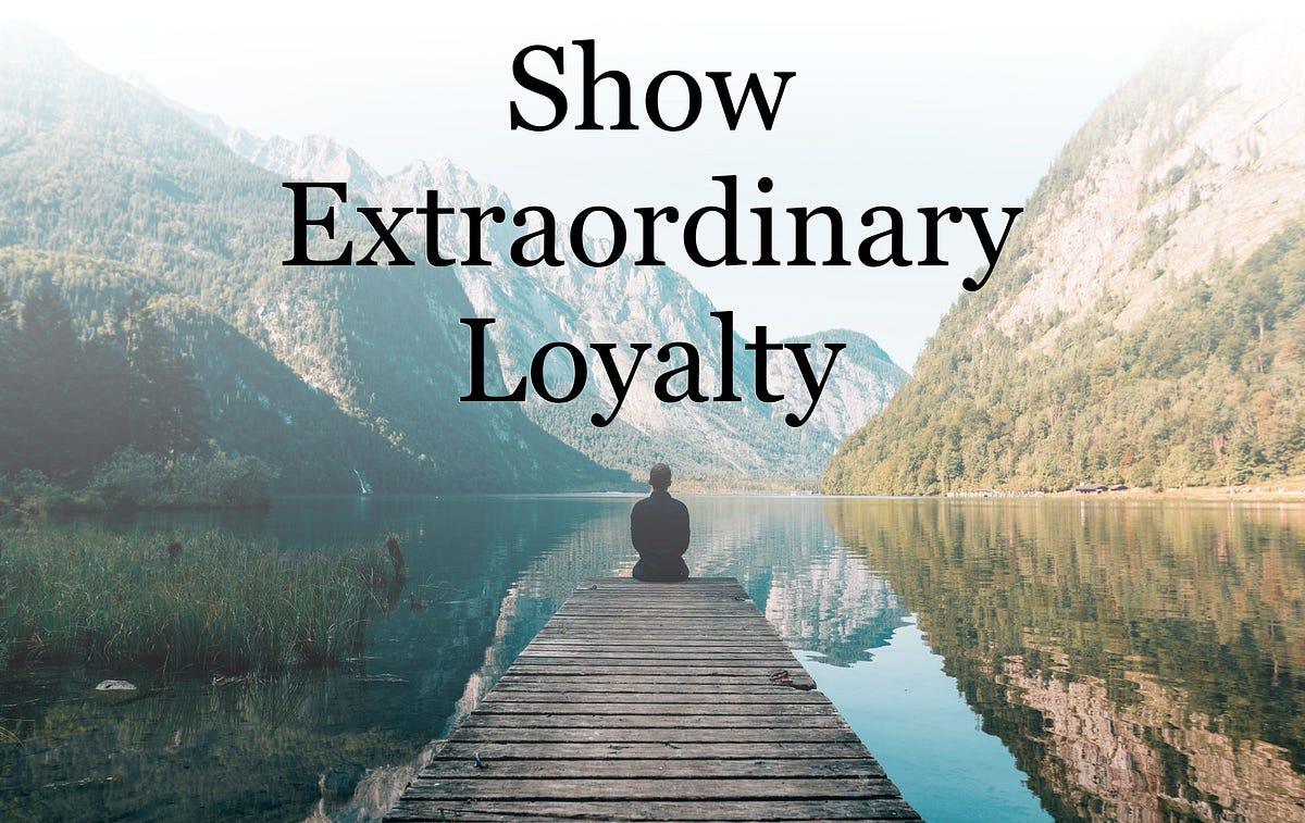 Show Extraordinary Loyalty. We live in extraordinary times, to… | by ...