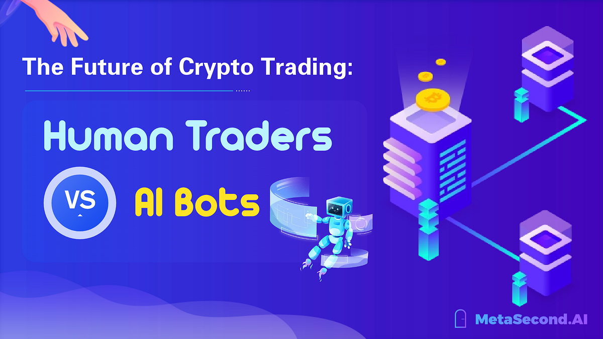 The Future of Crypto Trading: Human Traders vs. AI Bots | by MetaSecond ...