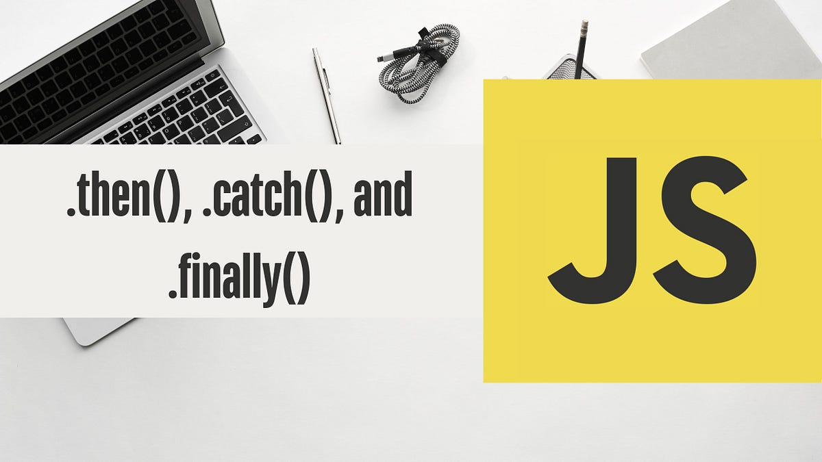 From Chaos to Clarity by Promises: Mastering .then(), .catch(), and .finally() | by Coding ...
