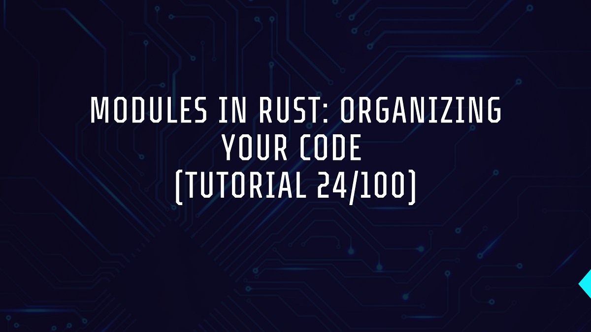 Modules in Rust: Organizing Your Code (Tutorial 24/100) | by Giorgio Martinez | Towards Dev