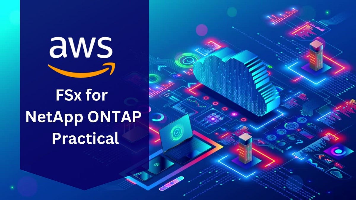 FSx for NetApp ONTAP: Let’s Get Practical with AWS ☁️ | by Bhavesh Atara | Medium