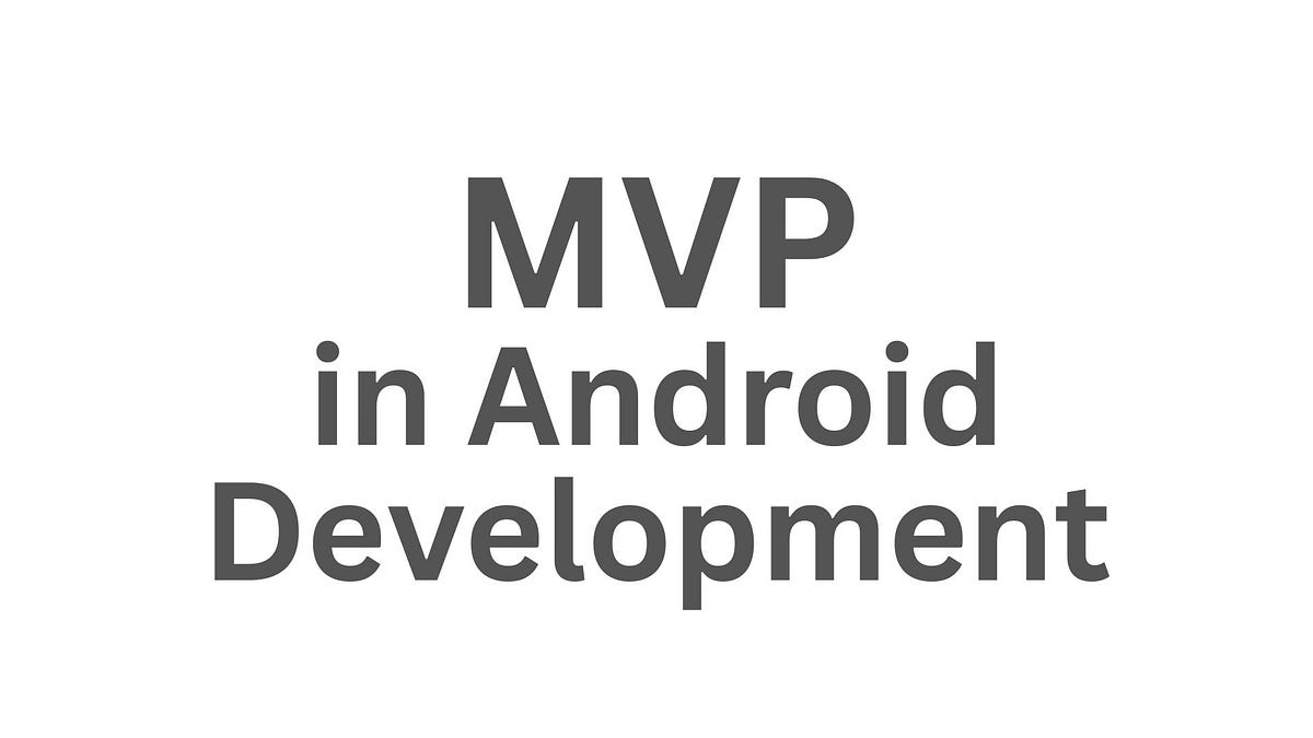 MVP Architecture in Android: Explanation, Code Example, Pros and Cons | Prateek Bhambhu | Medium