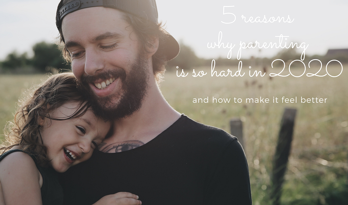 5 Reasons Why Parenting Is So Hard in 2020 | by Julia Serdiuk | Write ...