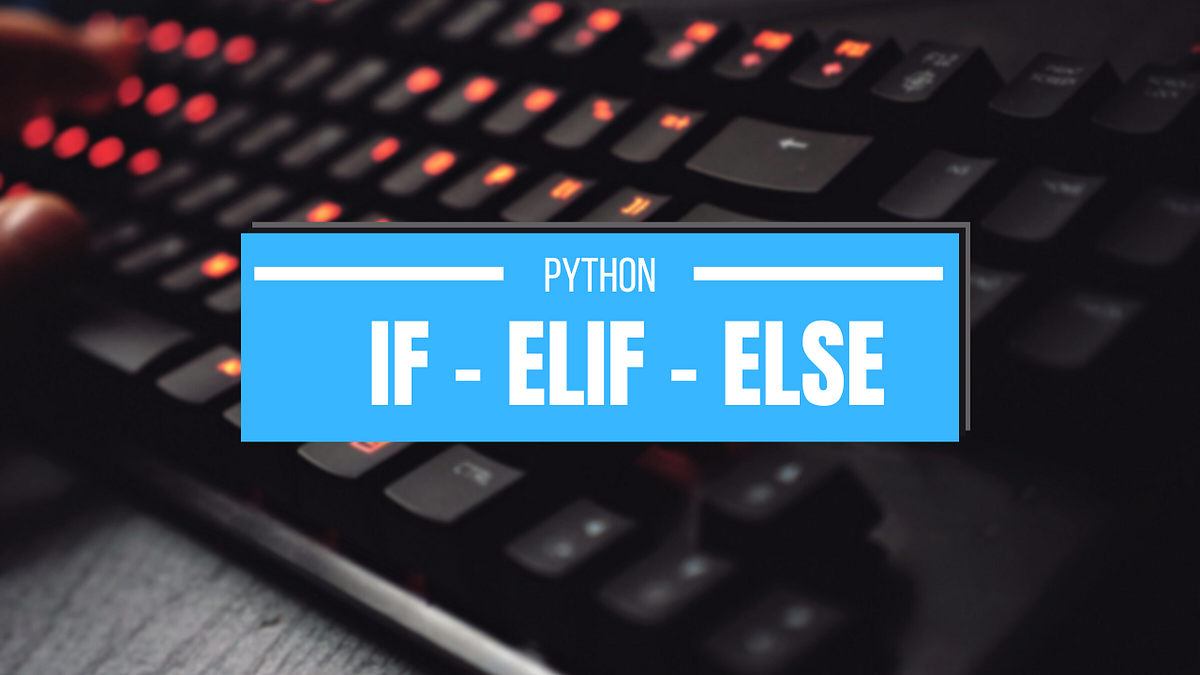 Condicionais IF, ELIF, ELSE. Python | by Reinaldo Silva | Medium