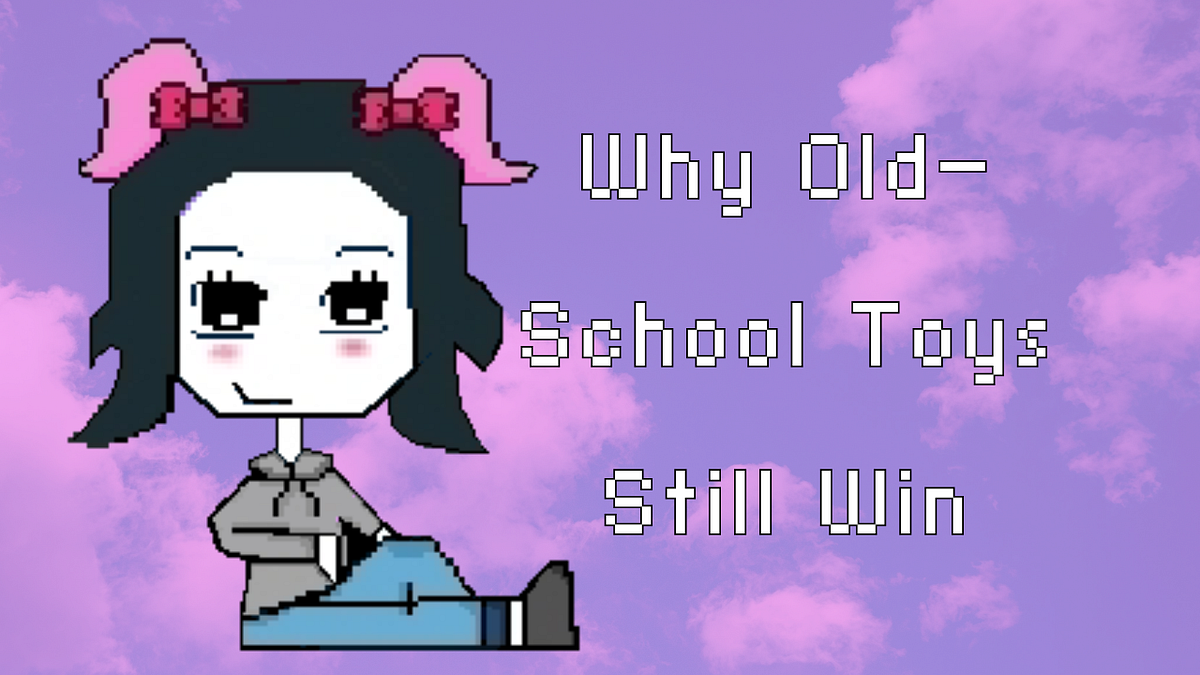 Why Old-School Toys Still Win. Why I believe that toys like Pixel Chix ...