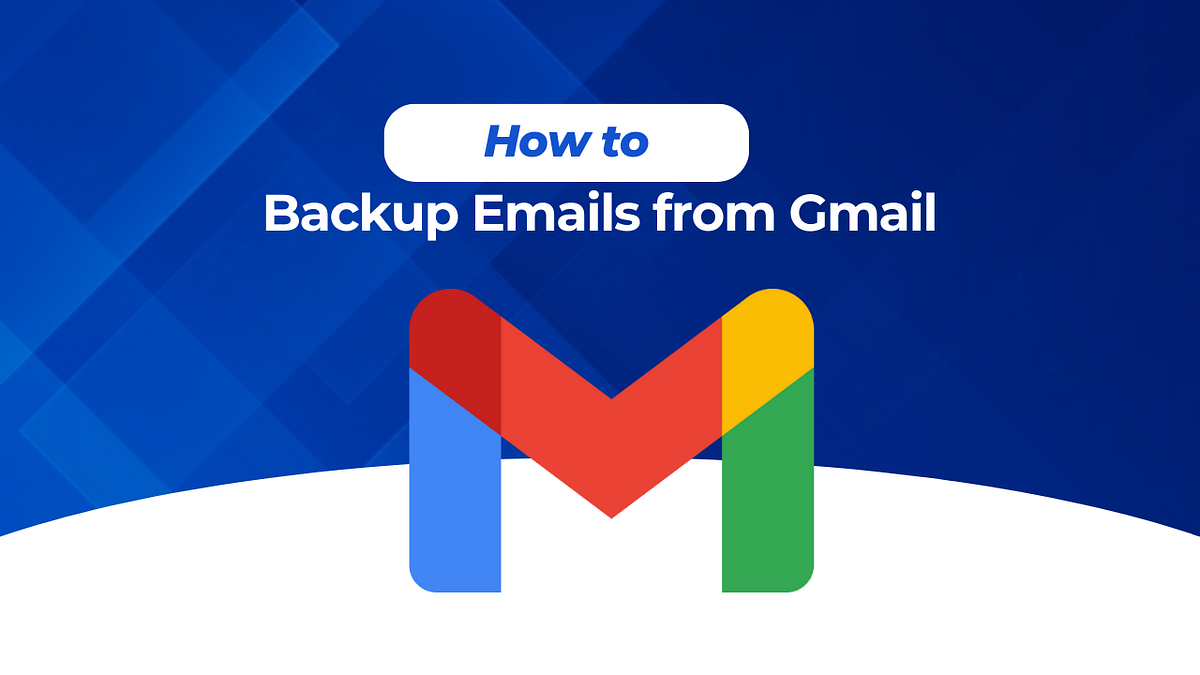 How to Backup Emails from Gmail: A Complete Guide | Medium
