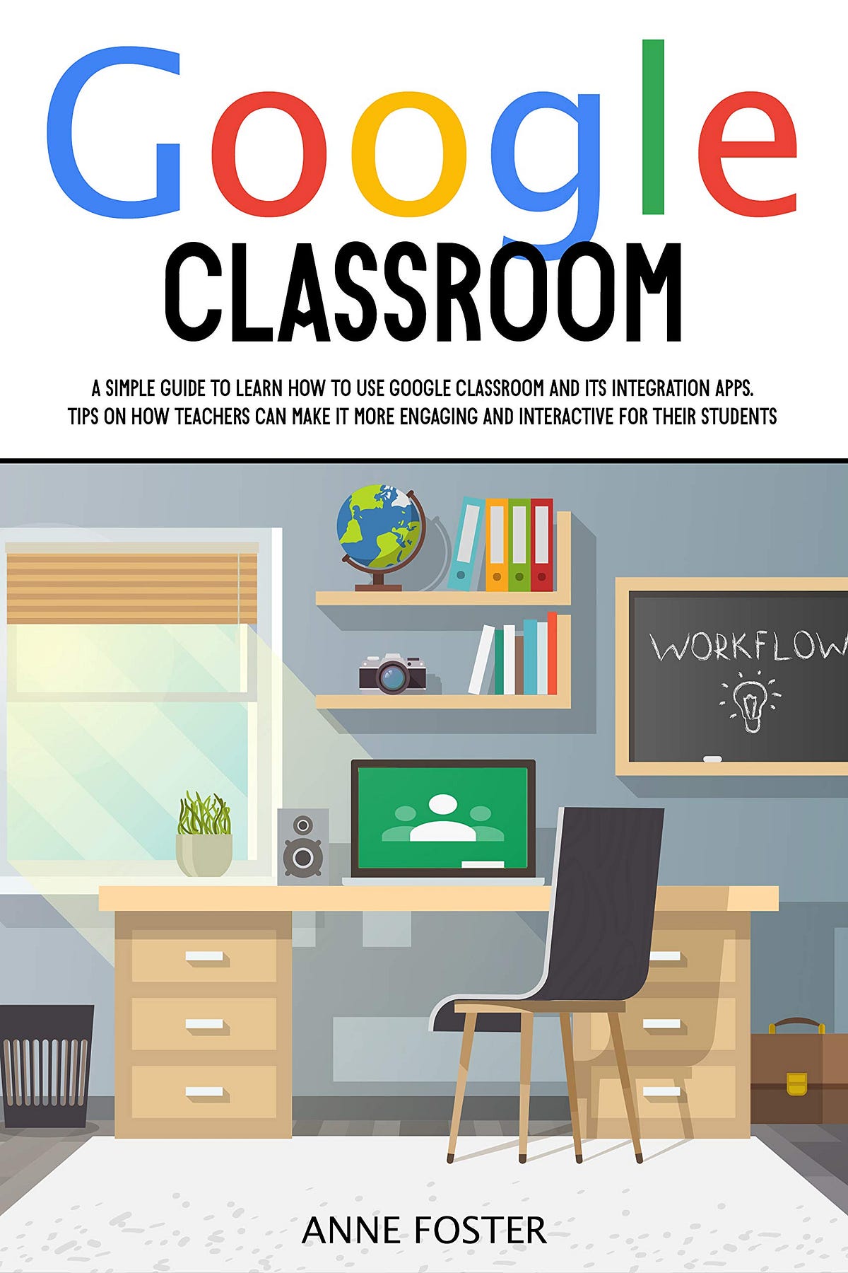 [EBOOK]-GOOGLE CLASSROOM: A Simple Guide to Learn How to Use Google ...