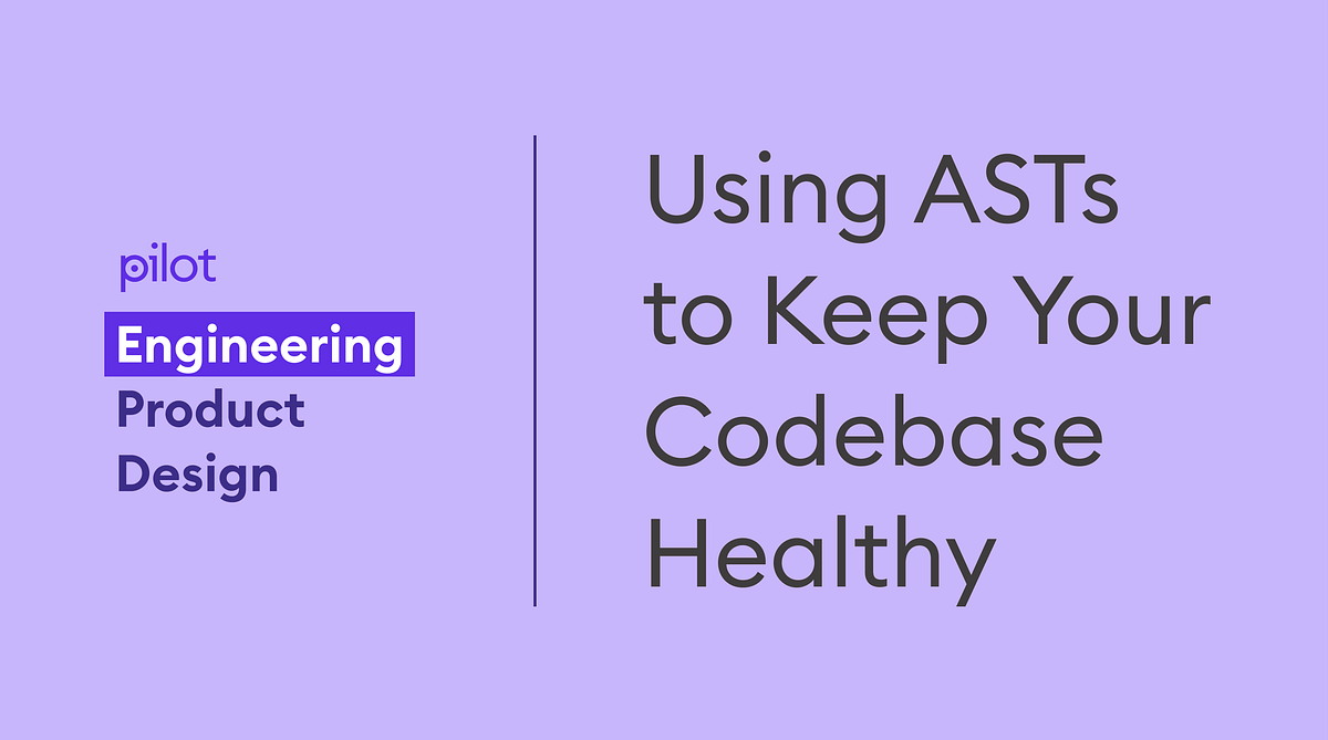 Using ASTs to keep your codebase healthy | by Pilot EPD | Medium