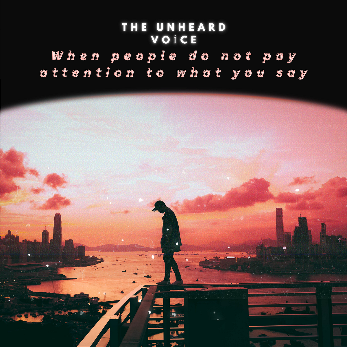 The unheard Voice: When people do not pay attention to what you say ...