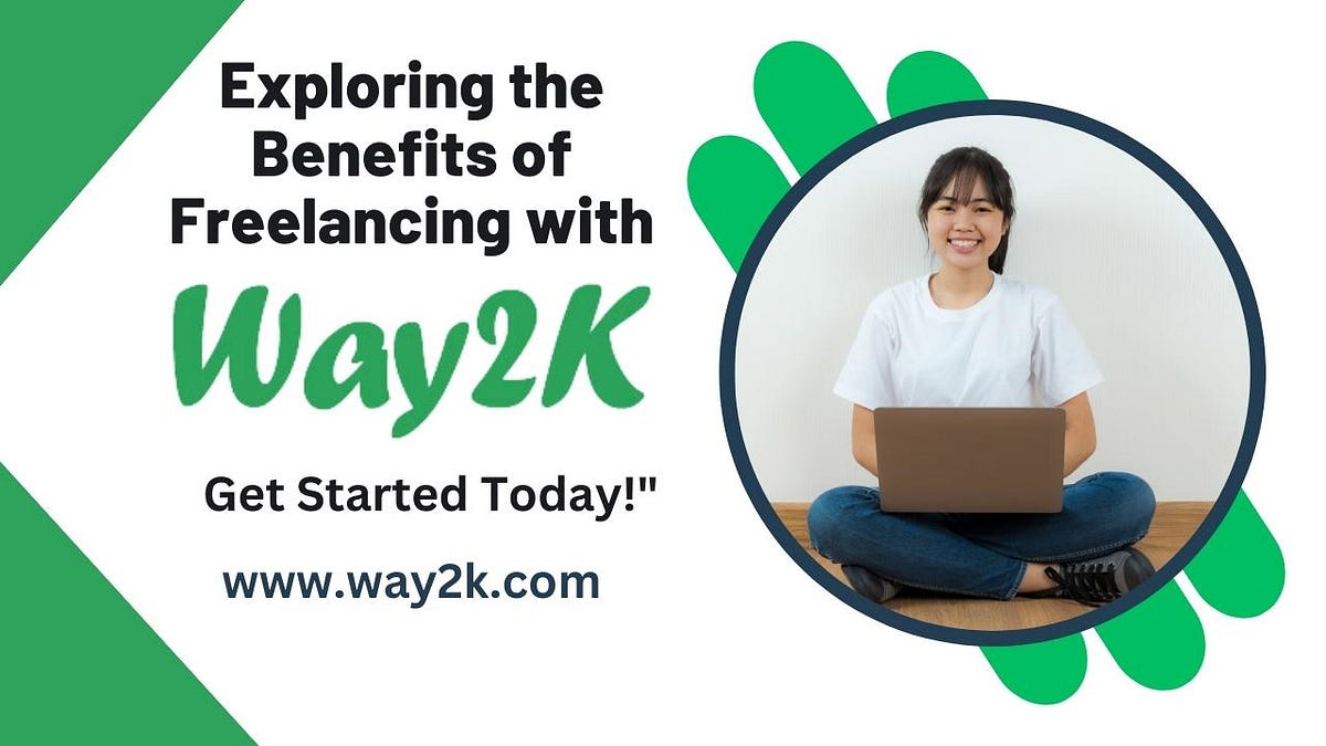 “Exploring the Benefits of Freelancing with Way2K — Get Started Today ...