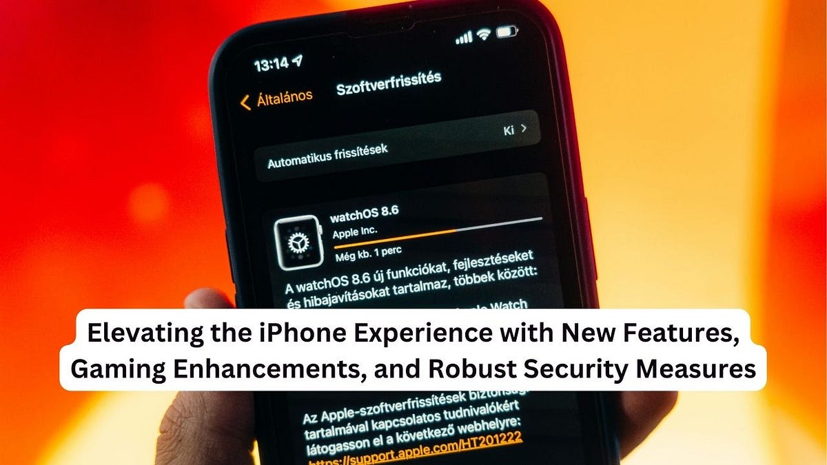 Elevating the iPhone Experience with New Features, Gaming Enhancements ...