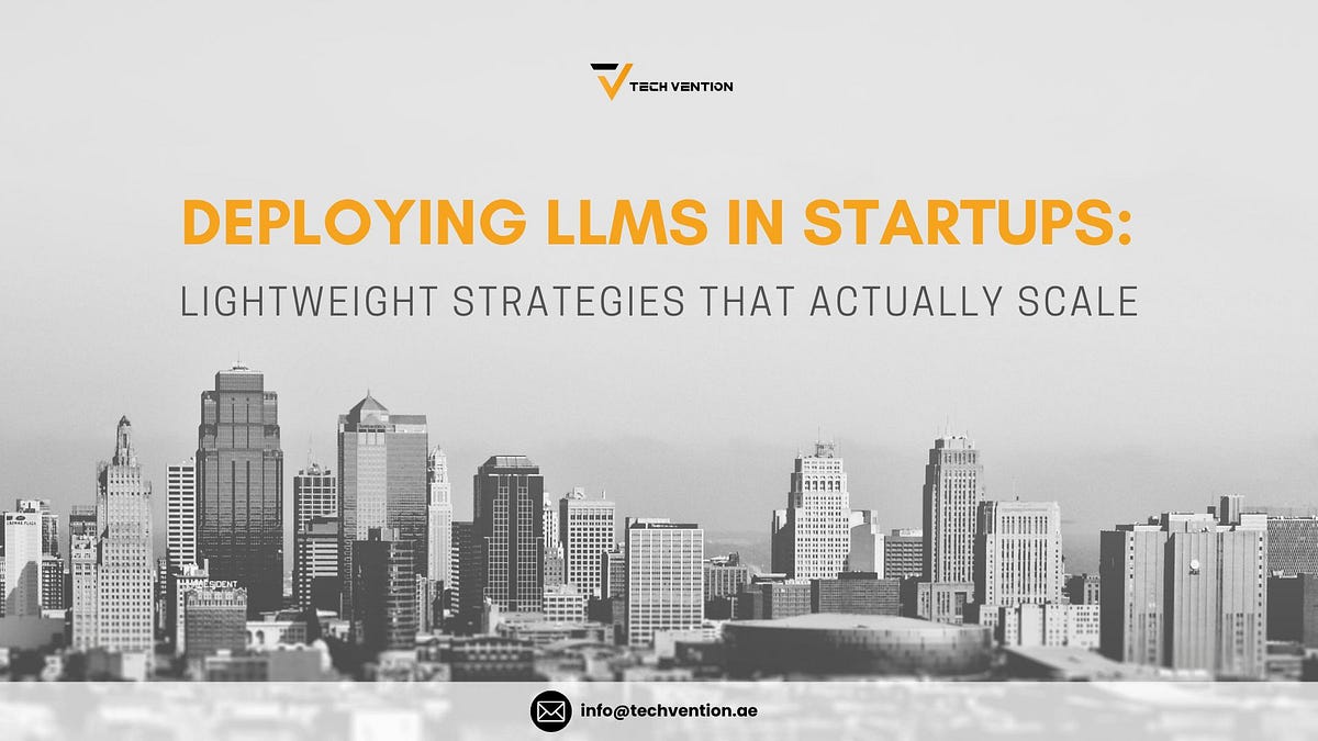 Deploying LLMs in Startups: Lightweight Strategies That Actually Scale ...
