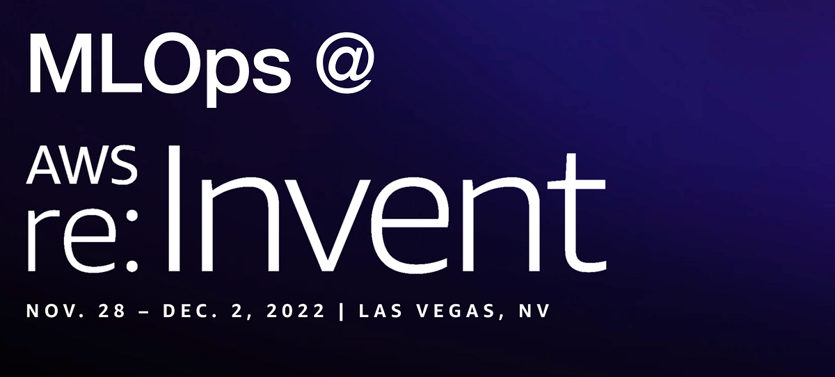 12 MLOps breakout sessions I’m looking forward to at Re:Invent 2022 | by Rustem Feyzkhanov | Medium