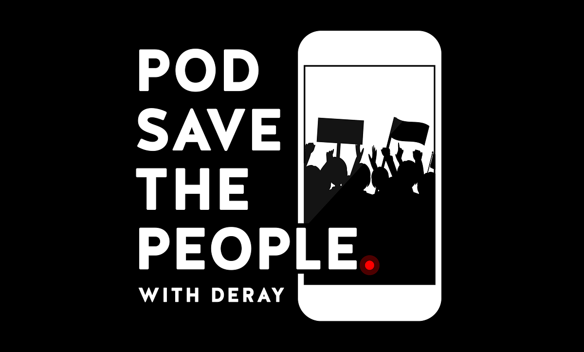 Pod Save the People. Subscribe now: DeRay’s new show on… | by Crooked ...